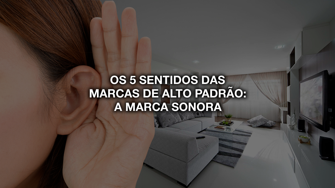 Marca Sonora: 5 Sentidos das Marcas de Alto Padrão » Kingmaker